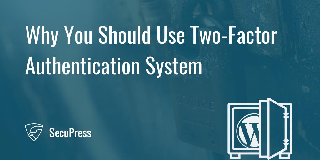 Why You Should Use Two Factor Authentication To Secure Your Wordpress